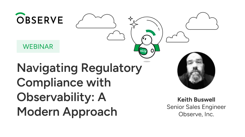 Navigating Regulatory Compliance with Observability: A Modern Approach Navigating Regulatory Compliance with Observability: A Modern Approach